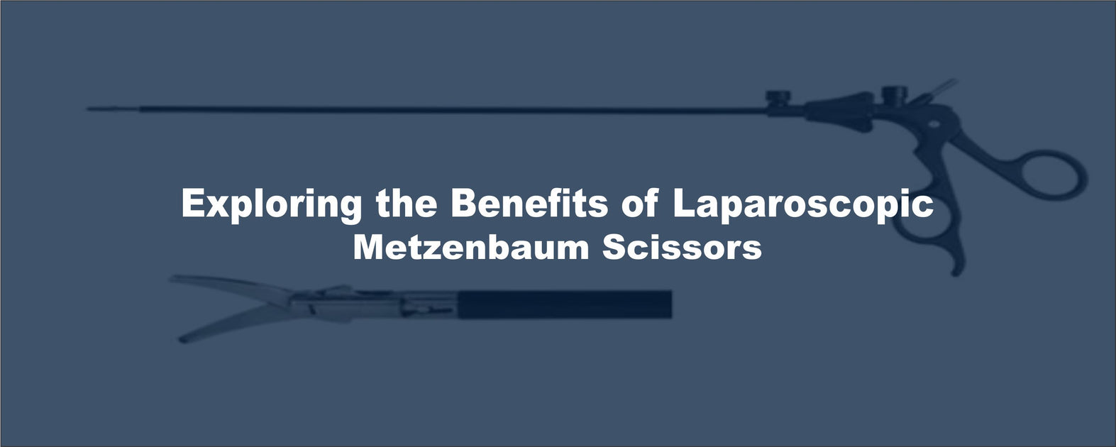 Exploring the Benefits of Laparoscopic Metzenbaum Scissors