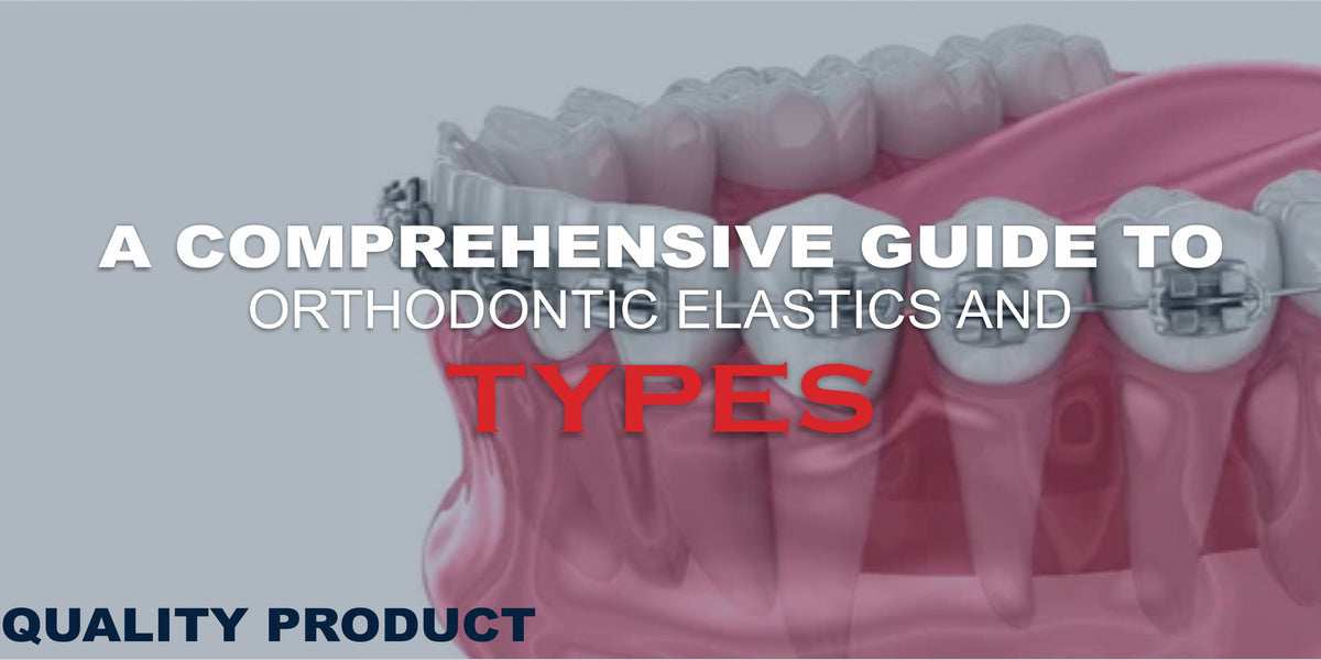 A Comprehensive Guide to Orthodontic Elastics and Types